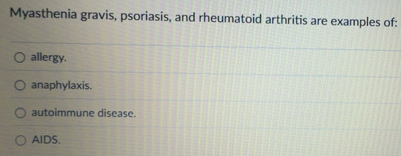 Solved: Myasthenia gravis, psoriasis, and rheumatoid arthritis are ...