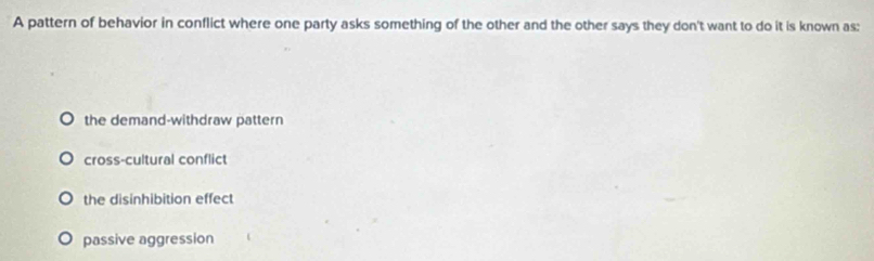 Solved: A pattern of behavior in conflict where one party asks ...