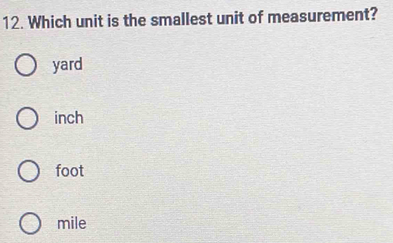 Solved: Which unit is the smallest unit of measurement? yard inch foot ...
