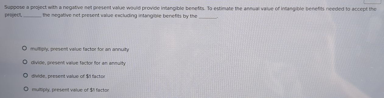 Solved: Suppose a project with a negative net present value would ...