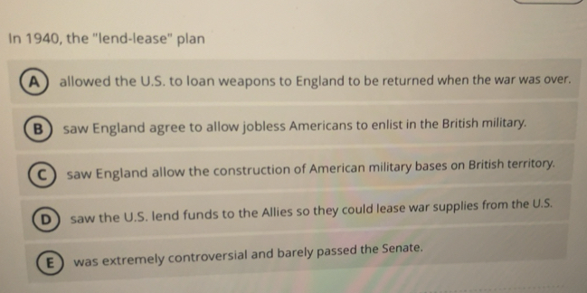 Solved: In 1940, the "lend-lease" plan A allowed the U.S. to loan ...