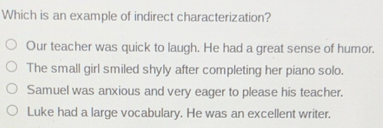 Solved: Which is an example of indirect characterization? Our teacher ...