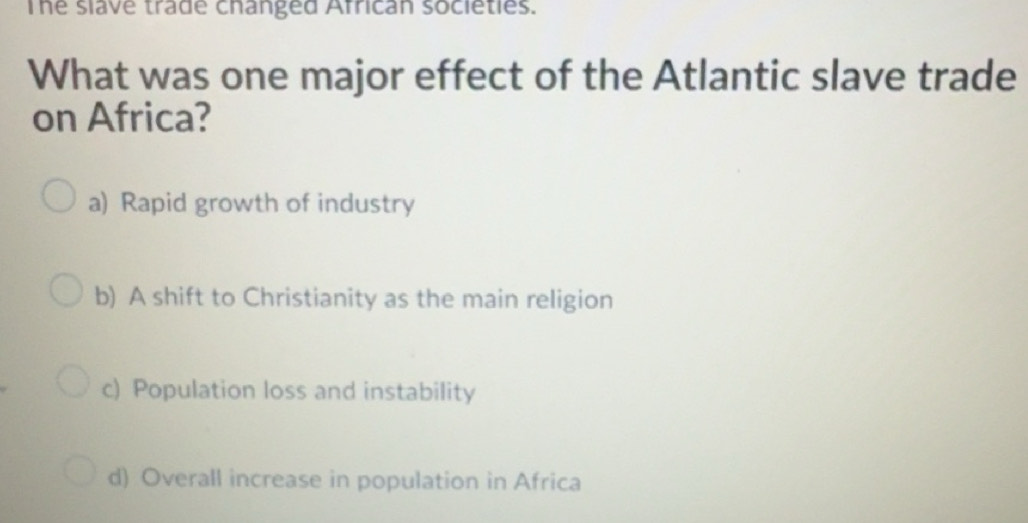 Solved: The slave trade changed African societies. What was one major ...