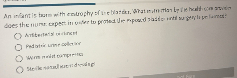 Solved: An infant is born with exstrophy of the bladder. What ...