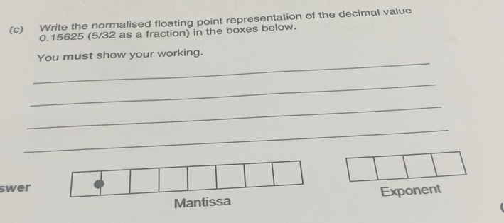 Solved: Write the normalised floating point representation of the ...
