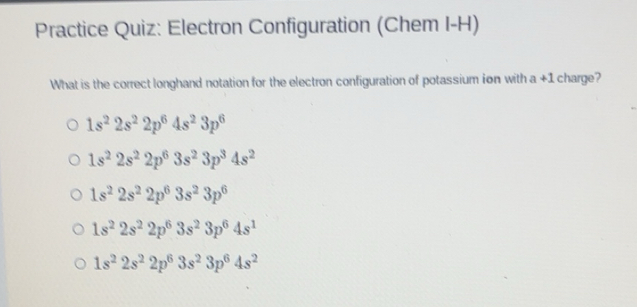 Solved: Practice Quiz: Electron Configuration (Chem I-H) What is the ...