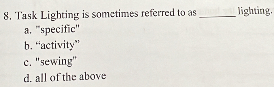 Solved: Task Lighting is sometimes referred to as _lighting. a ...