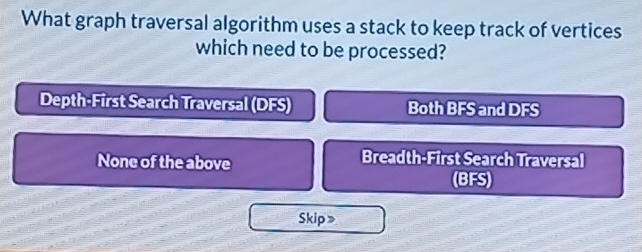 Solved: What graph traversal algorithm uses a stack to keep track of ...