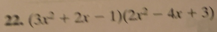 Solved: (3x^2+2x-1)(2x^2-4x+3) [Math]