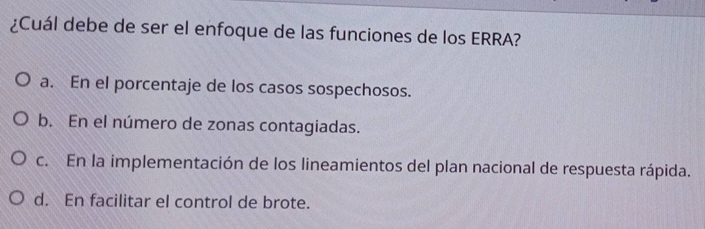 Resuelto:¿Cuál debe de ser el enfoque de las funciones de los ERRA? a. En el porcentaje de los caso