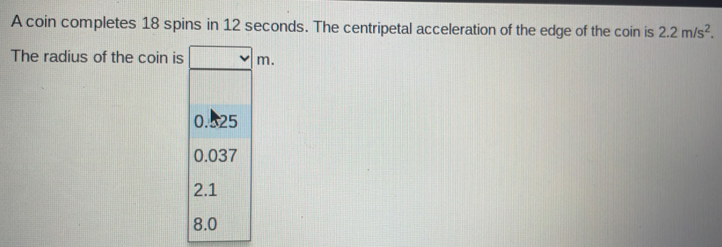 Solved: A coin completes 18 spins in 12 seconds. The centripetal ...
