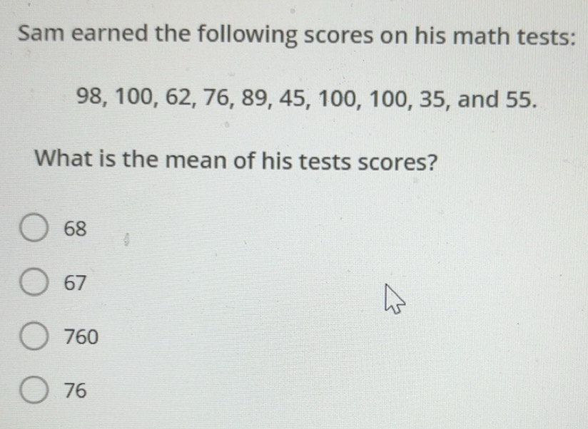 Solved: Sam earned the following scores on his math tests: 98, 100, 62 ...