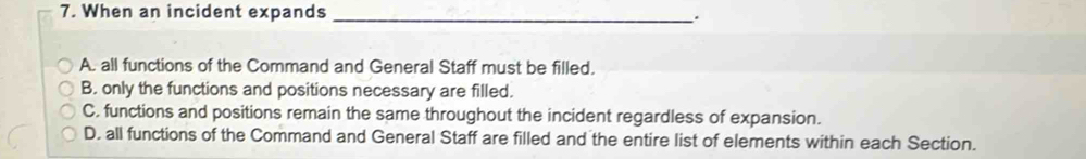 Solved: When an incident expands_ A. all functions of the Command and ...