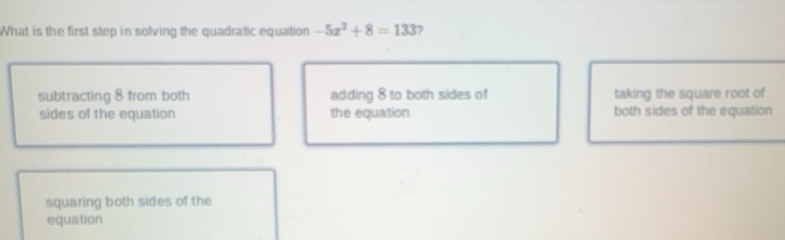 Solved: What is the first step in solving the quadratic equation -5x^2 ...