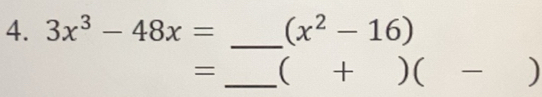 Solved: 3x^3-48x= (x^2-16) _ = _ + )( - ) [Math]