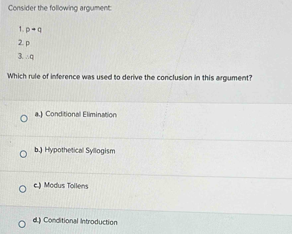 Solved: Consider the following argument: 1. pto q 2. p 3. ∴ q Which ...