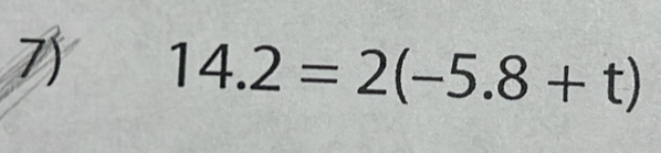 Solved: 14.2=2(-5.8+t) [Math]