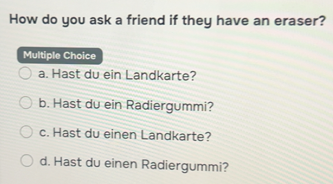 Gelöst:How do you ask a friend if they have an eraser? Multiple Choice ...