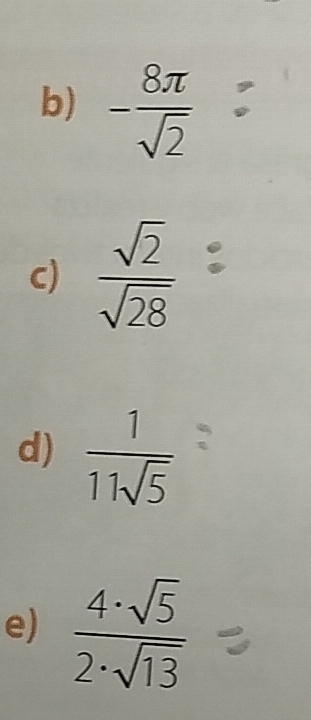 Resuelto:- 8π /sqrt(2) c) sqrt(2)/sqrt(28) d) 1/11sqrt(5) e) 4· sqrt(5 ...