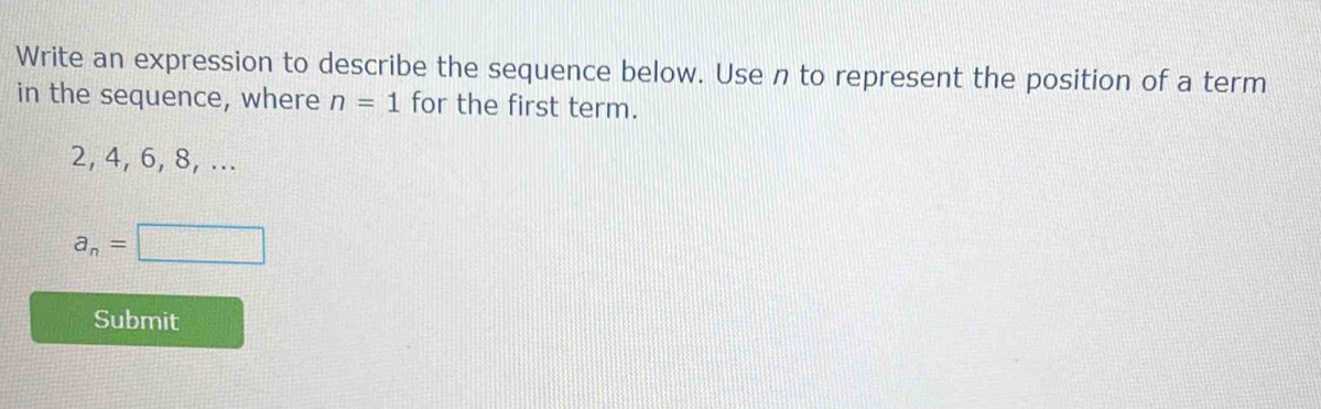 Solved: Write an expression to describe the sequence below. Use n to represent the position of a ...