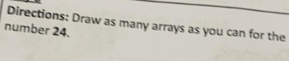 Solved: Directions: Draw as many arrays as you can for the number 24 ...