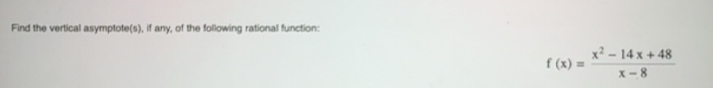 Solved: Find the vertical asymptote(s), if any, of the following ...