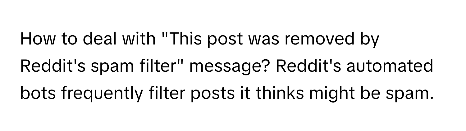 Solved: How to deal with "This post was removed by Reddit's spam filter ...