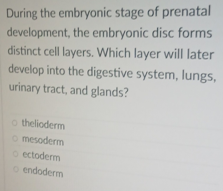 Solved: During the embryonic stage of prenatal development, the ...