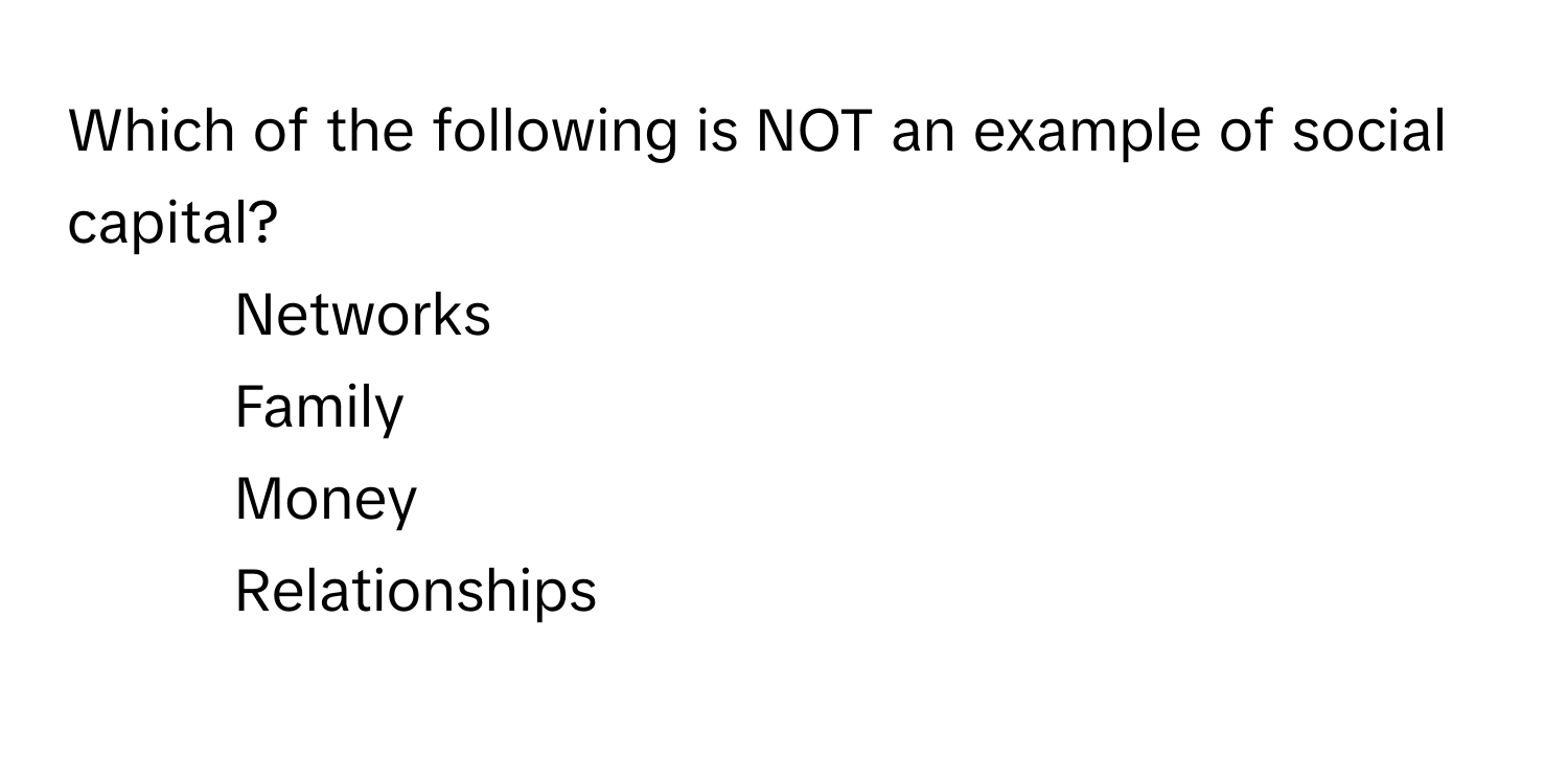 Solved: Which of the following is NOT an example of social capital? 1 ...