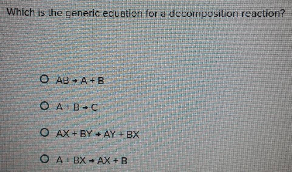 Solved: Which is the generic equation for a decomposition reaction ...