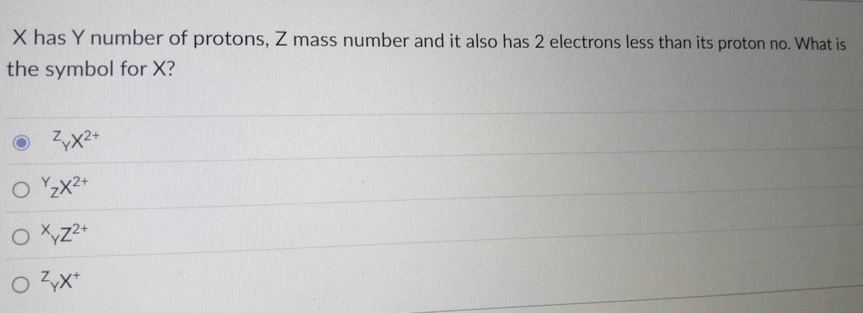 Selesai:X has Y number of protons, Z mass number and it also has 2 electrons less than its proton