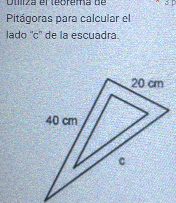 Resuelto:Otiliza el teorema de 3 p Pitágoras para calcular el lado "c ...