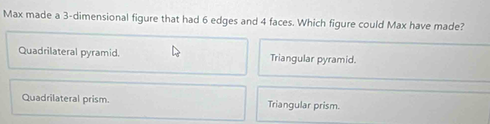 Giải quyết:Max made a 3 -dimensional figure that had 6 edges and 4 ...