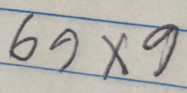 Solved: 69* 9 [Math]