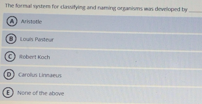Solved: The formal system for classifying and naming organisms was ...