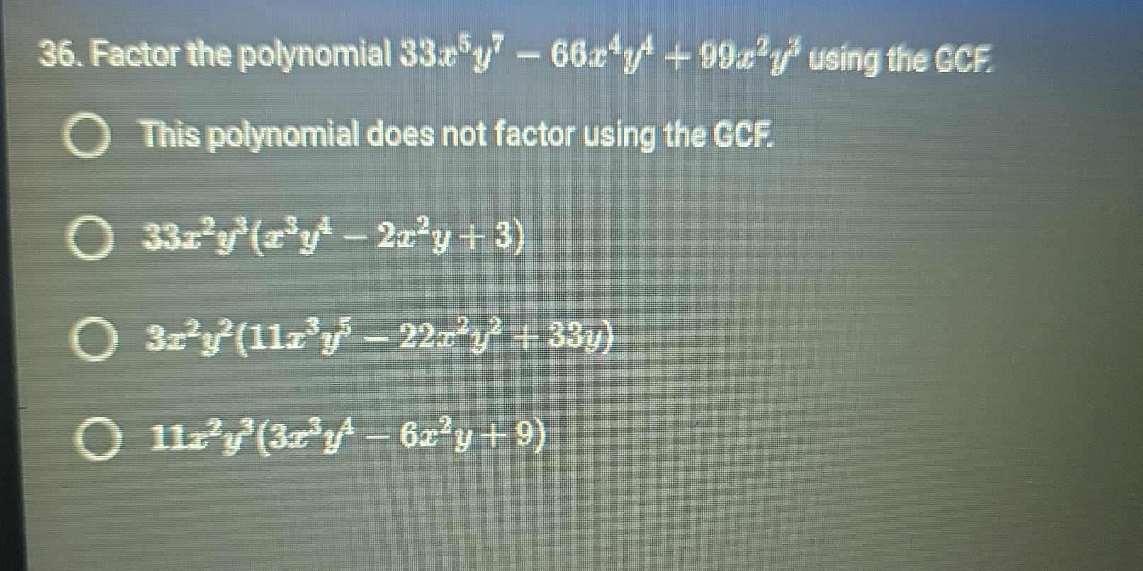 Solved: Factor the polynomial 33x^5y^7-66x^4y^4+99x^2y^3 using the GCF ...