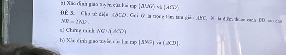Giải quyết:Xác định giao tuyến của hai mp (BMG) và (ACD) ĐE 3. Cho tứ ...