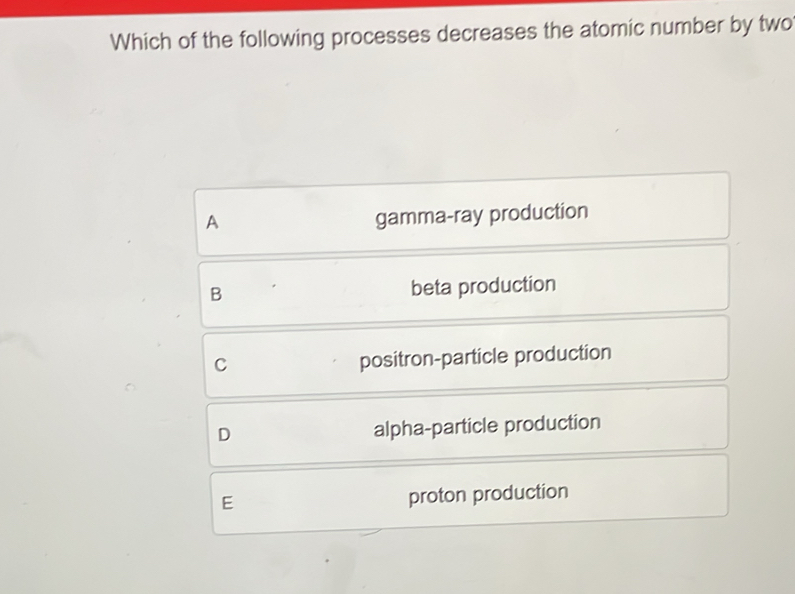 Solved: Which of the following processes decreases the atomic number by ...