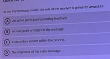 Solved: In the transmission model, the role of the receiver is ...