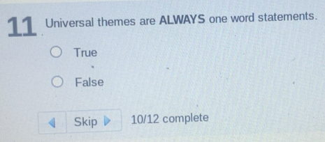 Solved: Universal themes are ALWAYS one word statements. True False ...