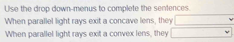 Solved: Use the drop down-menus to complete the sentences. When ...