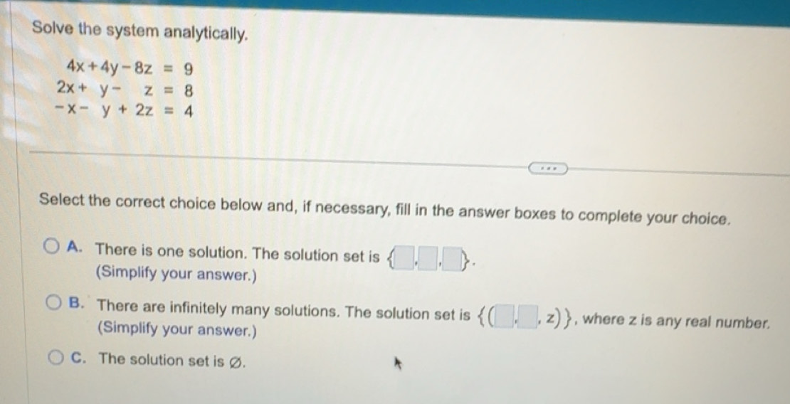 Solved: Solve the system analytically. 4x+4y-8z=9 2x+y-z=8 -x-y+2z=4 ...