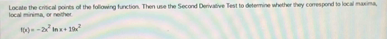 Solved: Locate the critical points of the following function. Then use ...