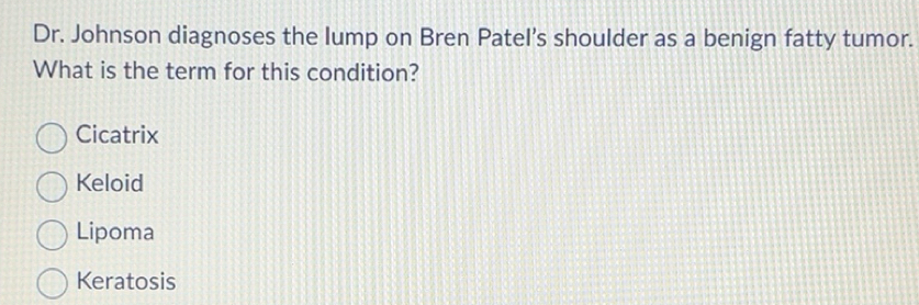 Solved: Dr. Johnson diagnoses the lump on Bren Patel's shoulder as a ...