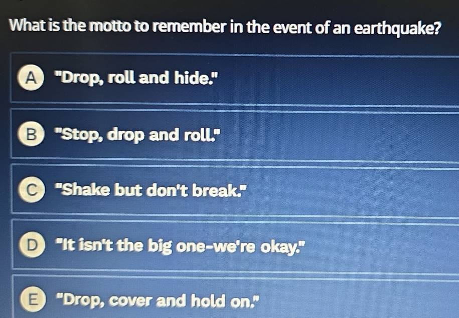 Solved: What is the motto to remember in the event of an earthquake? A ...