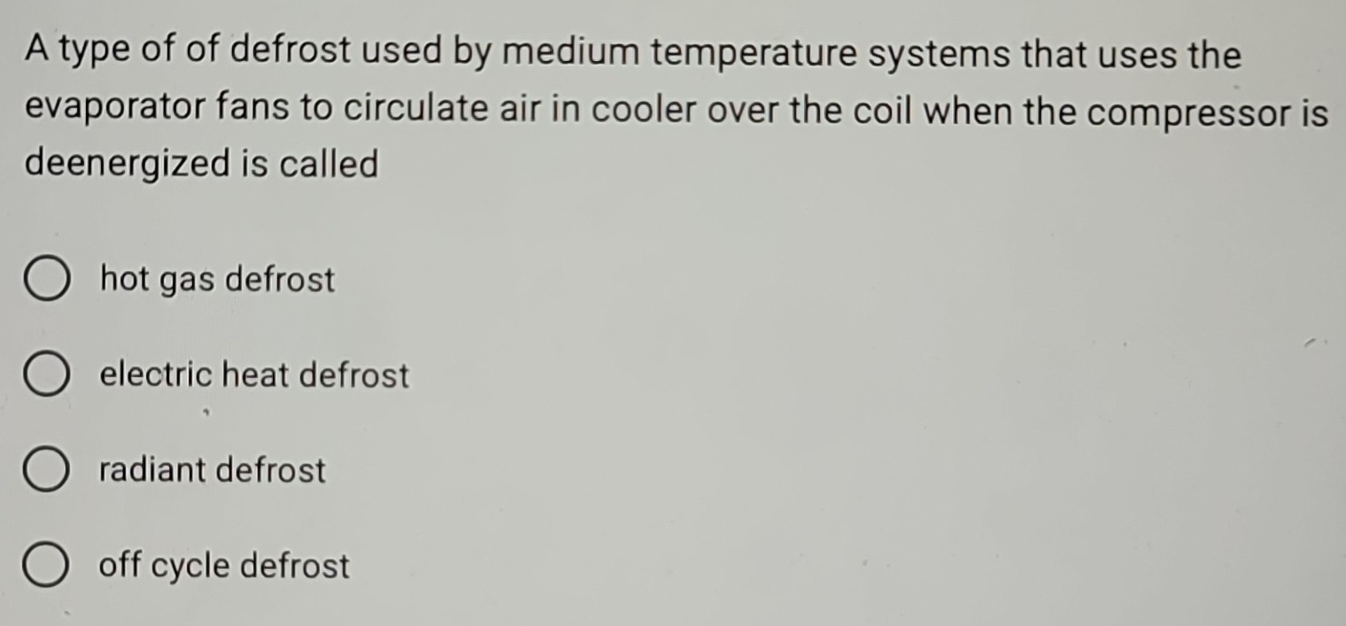 Solved: A type of of defrost used by medium temperature systems that ...