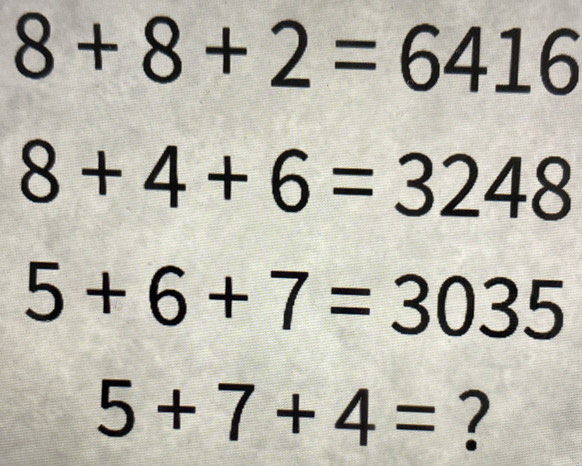 Solved: 8+8+2=6416 8+4+6=3248 5+6+7=3035 5+7+4= ? [Math]