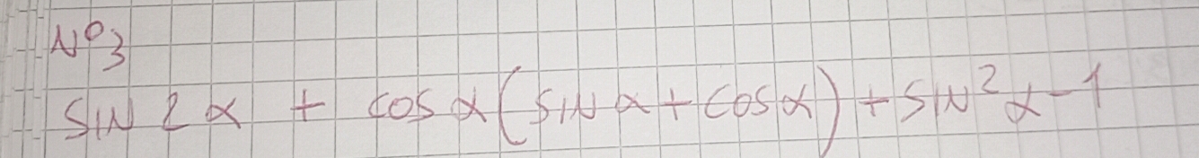 Risolto:N°3 sin 2alpha +cos alpha (sin alpha +cos alpha )+sin^2alpha -1
