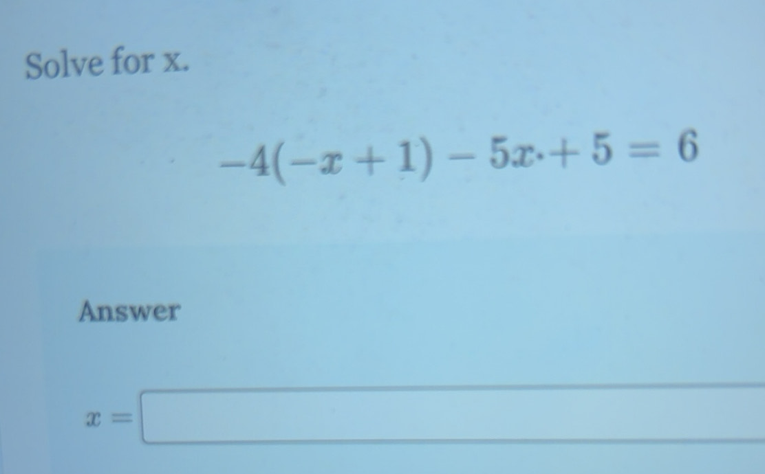 Solved: Solve for x. -4(-x+1)-5x· +5=6 Answer x= ^ [Math]