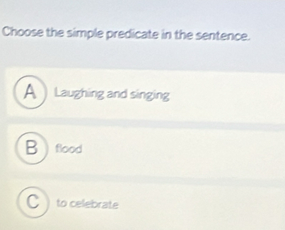 Solved: Choose the simple predicate in the sentence. A Laughing and ...